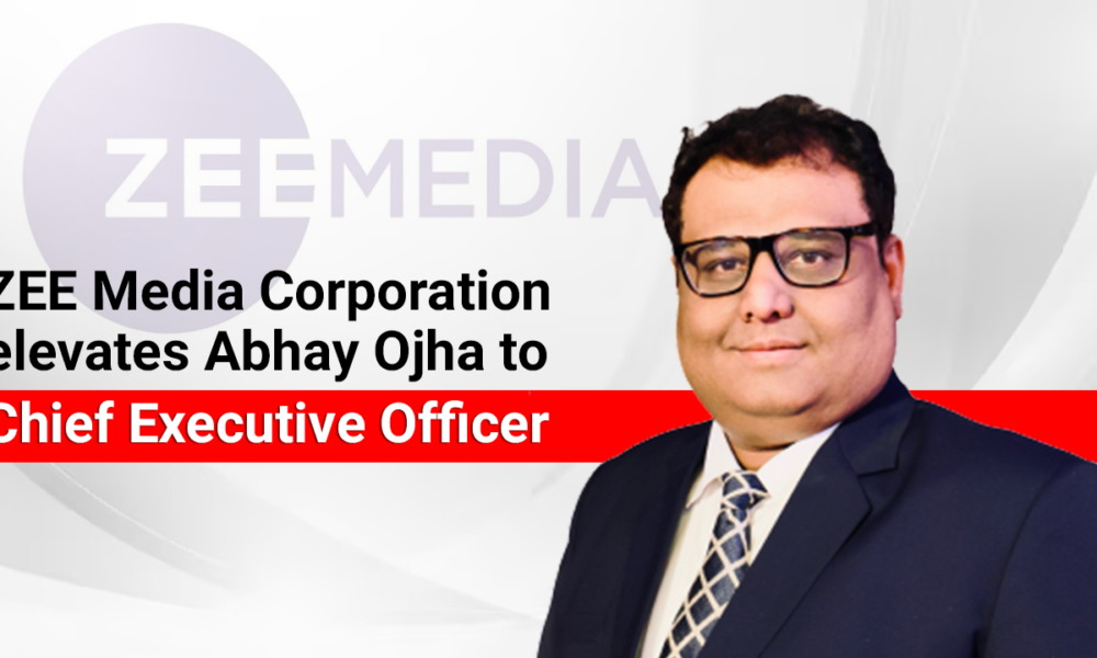 ZEE Media Corporation elevates Abhay Ojha to CEO - Marksmen Daily ...