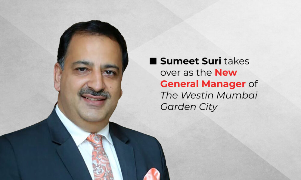 Sumeet Suri takes over as the New General Manager of The Westin Mumbai ...
