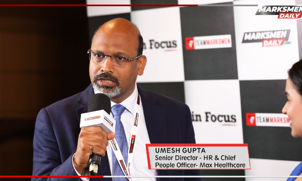 Umesh Gupta, Senior Director & CHRO, Max Healthcare - Marksmen Daily - Your daily dose of ...